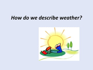 How do we describe weather | PPTX