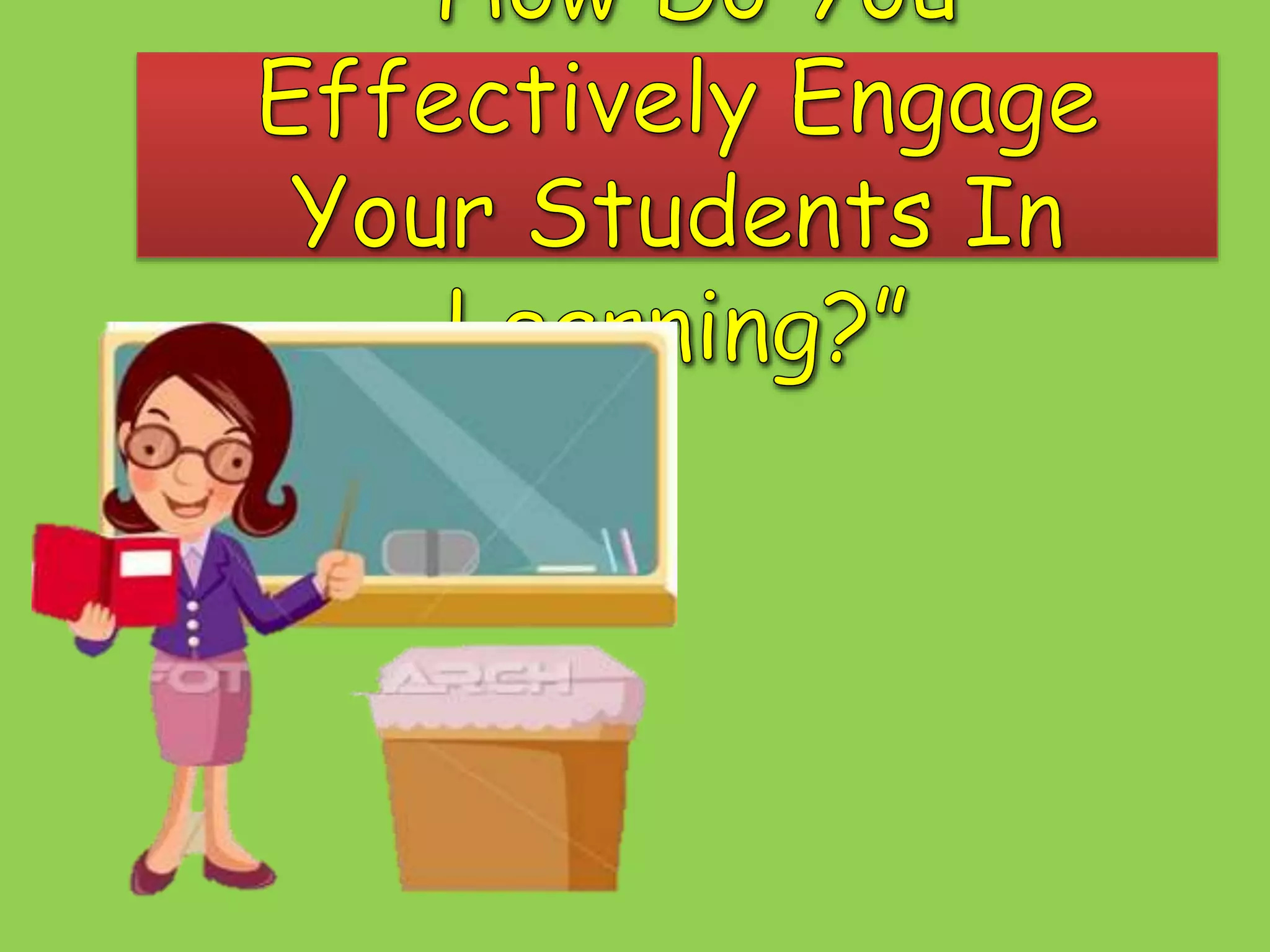 How do you effectively engage your students in learning? | PPT