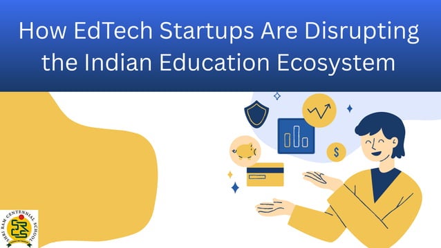 How EdTech Startups Are Disrupting the Indian Education Ecosystem.pdf