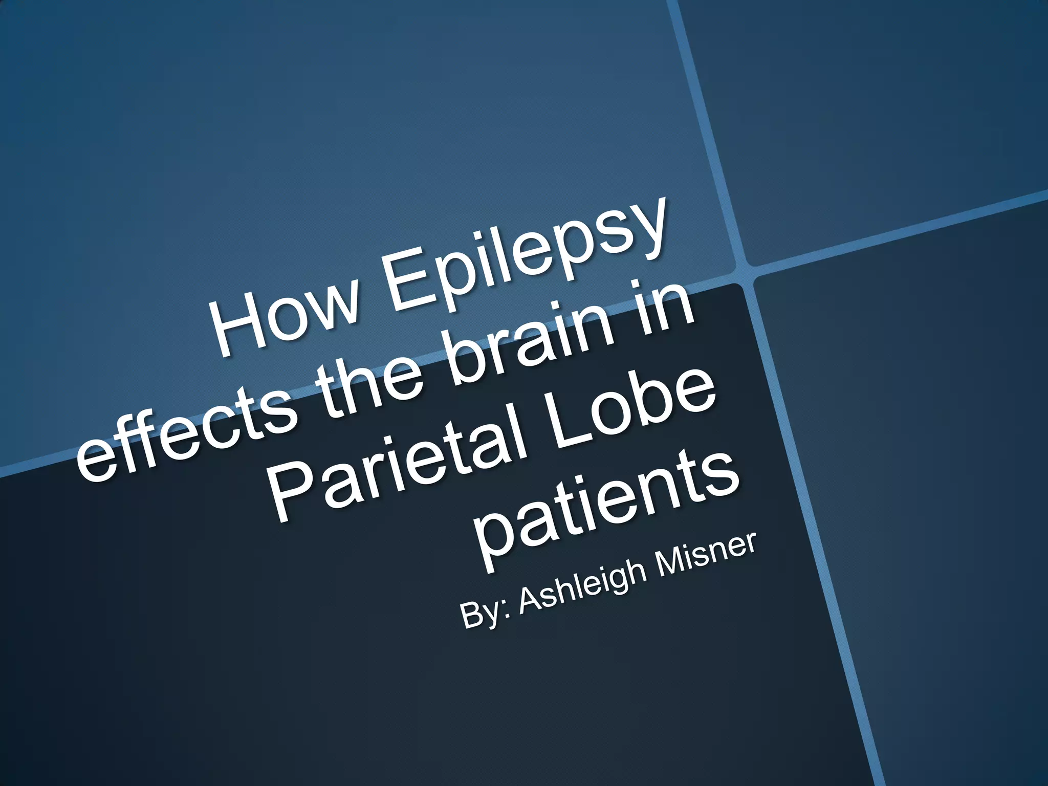 How epilepsy effects the brain in parietal lobe | PPTX