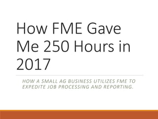 How FME Gave Me 250 Hours in 2017 | PPTX