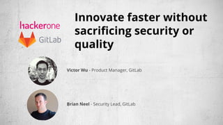 How GitLab and HackerOne help organizations innovate faster without compromising security | PPT