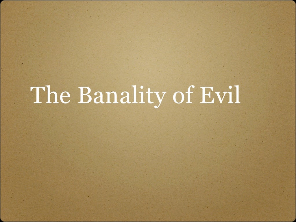 The Banality of Evil