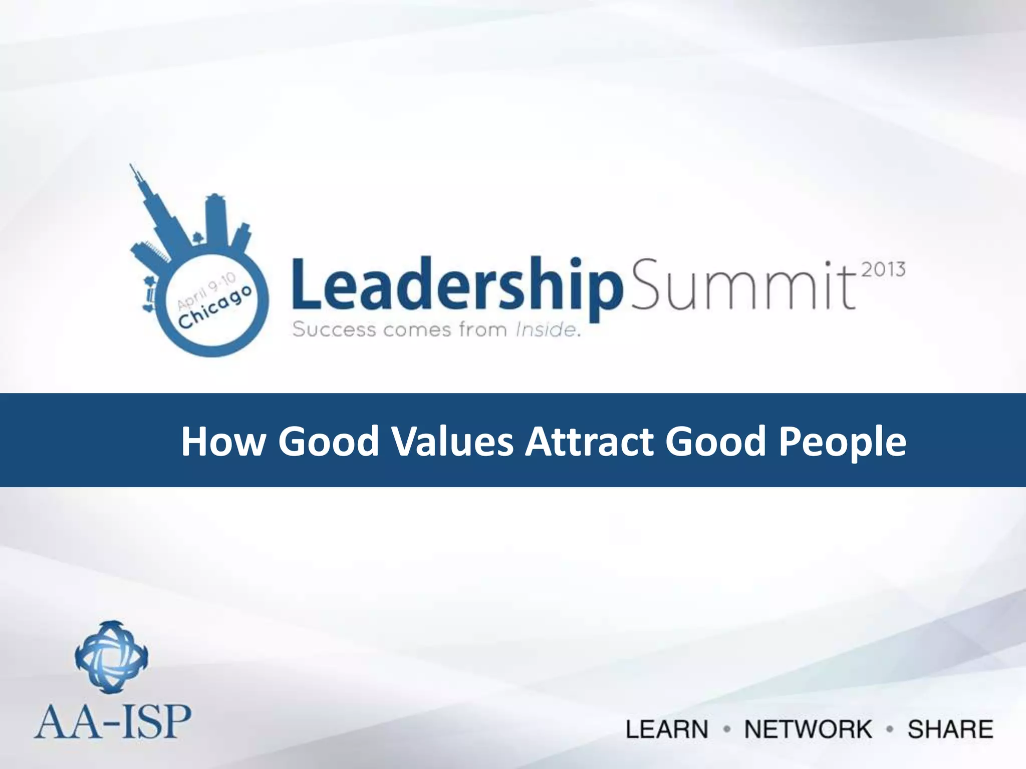 How Good Values Attract Good People (AA-ISP Chicago 2013) | PPTX