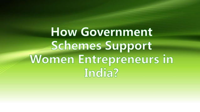 How Government Schemes Support Women Entrepreneurs in India? | PPTX | Startups | Business