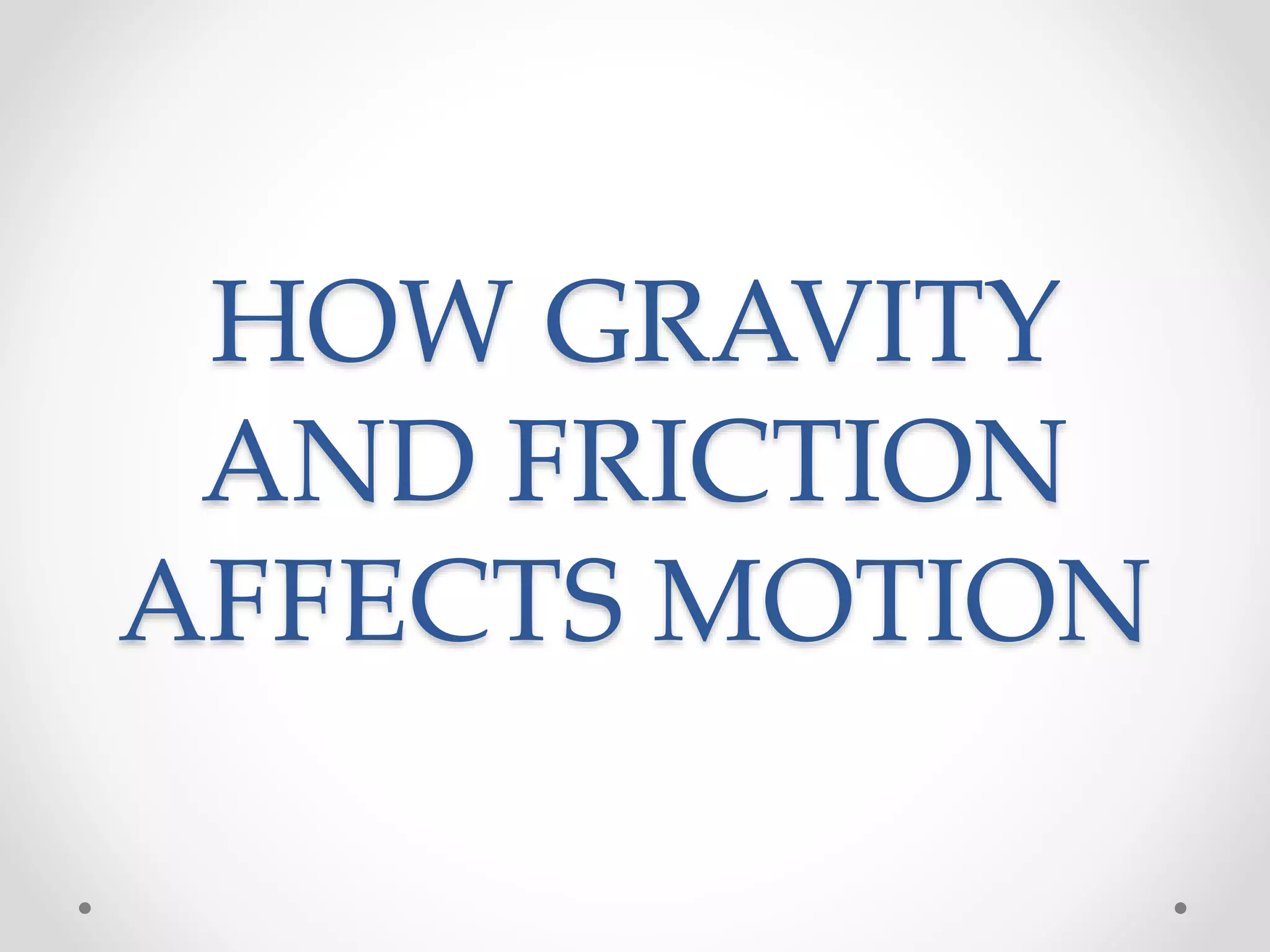 How gravity and friction affects motion | PPTX