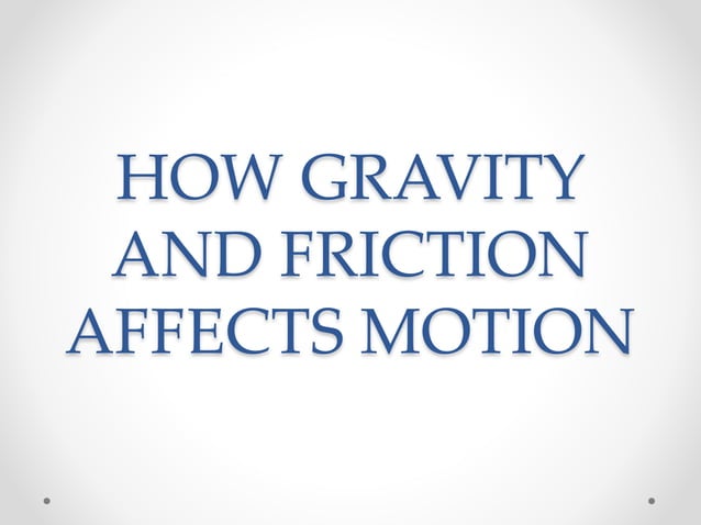 How gravity and friction affects motion | PPTX