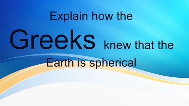 HOW GREEKS KNEW EARTH IS SPHERICAL1.1.pptx