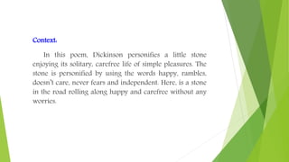 How happy is the little stone poem by Emily Dickinson Summary and ...