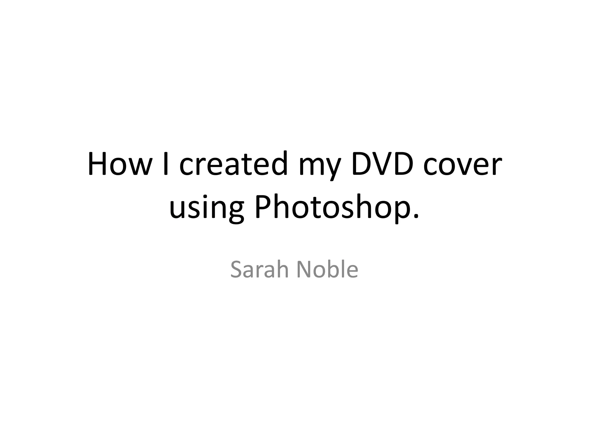 How i created my dvd cover using photoshop | PPTX