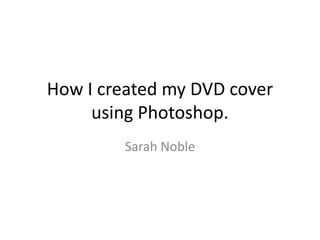 How i created my dvd cover using photoshop | PPT