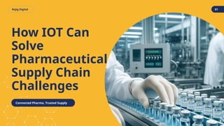 How IOT Can Solve Pharmaceutical Supply Chain Challenges | PPTX