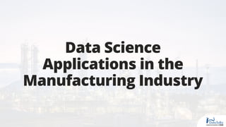 How is Data Science Shaping the Manufacturing Industry? | PDF