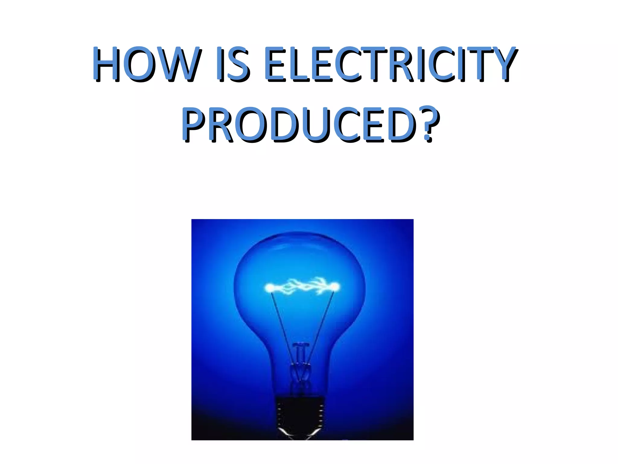 How is electricity_produced | PPT