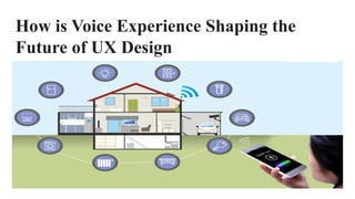 How is voice experience shaping the future of ux design | PDF