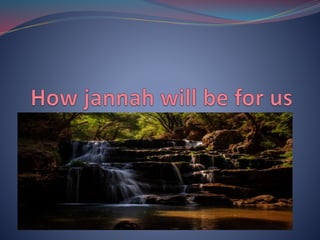 A Muslim often wonders about how Jannah will be for us and about beauty ...