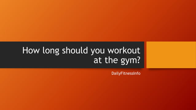 How long should you workout at the gym | PPT