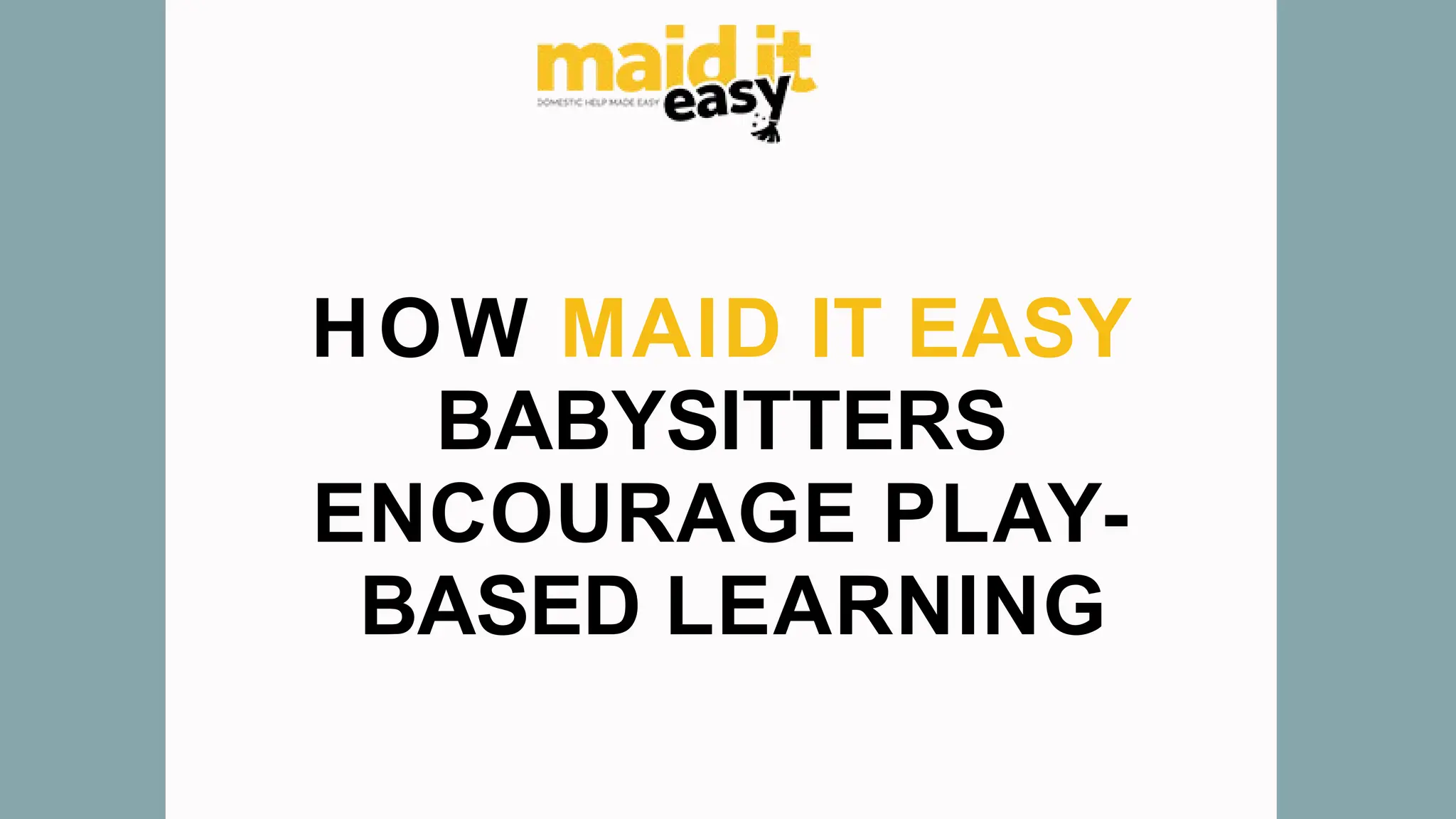 How Maid It Easy Babysitters Encourage Play-Based Learning.pptx