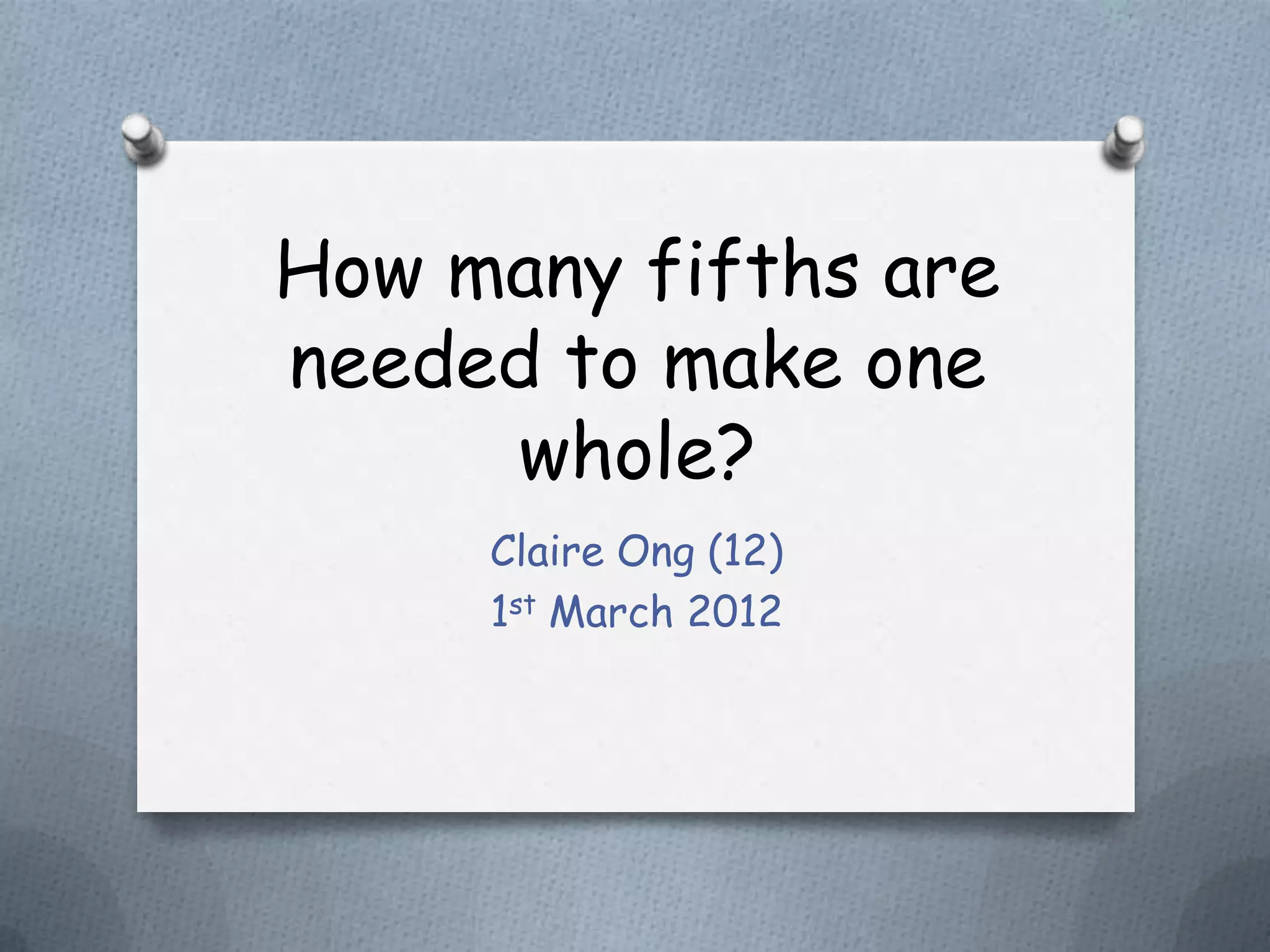 How many fifths are needed to make one whole? | PPTX