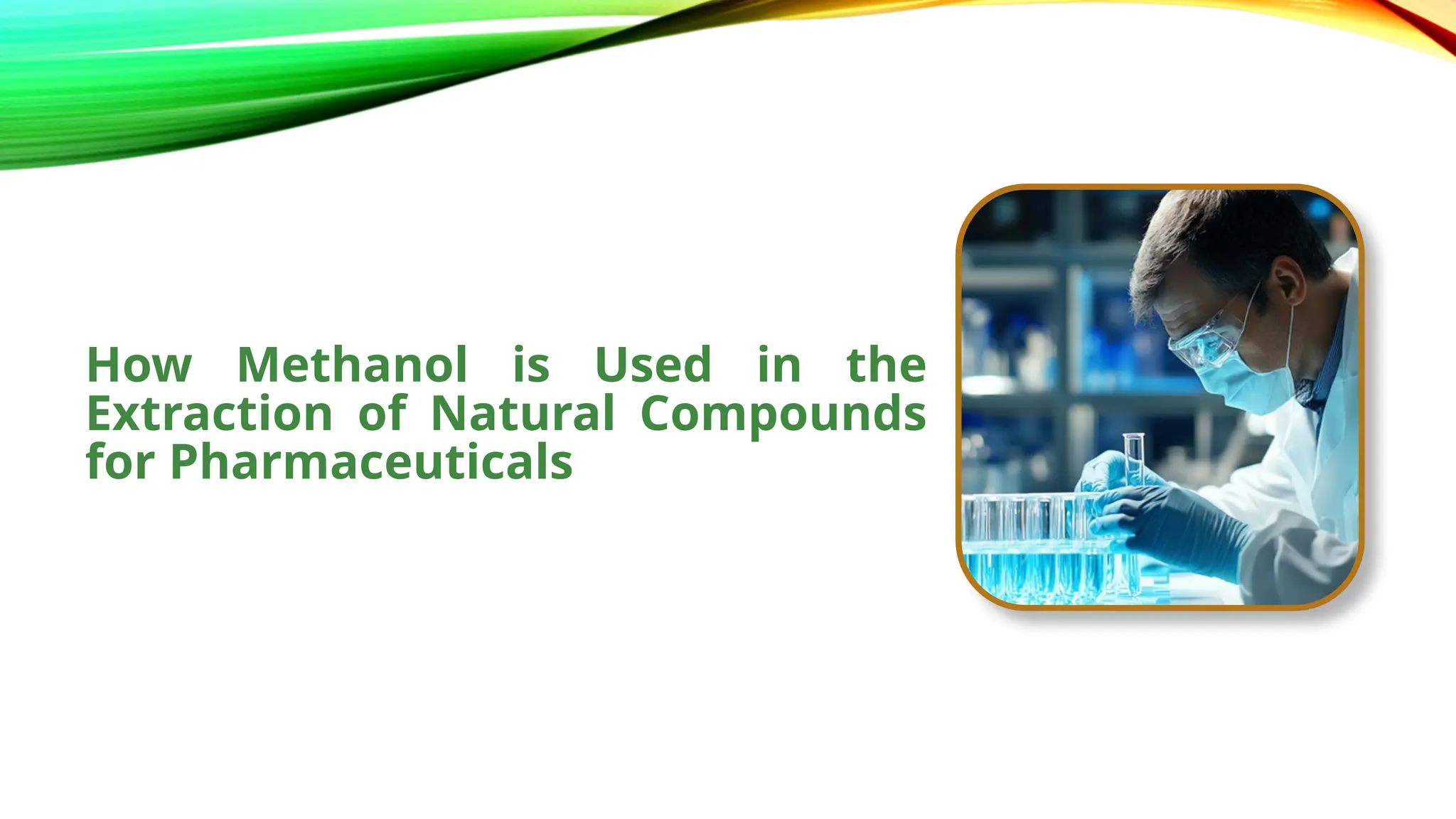 Why Methanol Is Key to Natural Compound Extraction | PPTX
