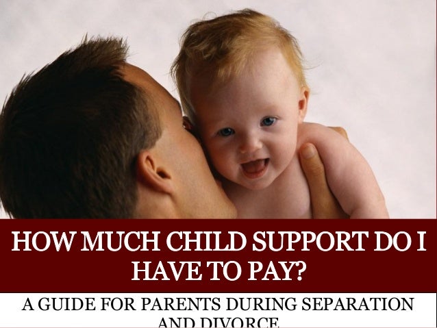 How Much Child Support Do I Have To Pay A Guide For Parents During S how-much-child-support-do-i-have-to-pay-a-guide-for-parents-during-s