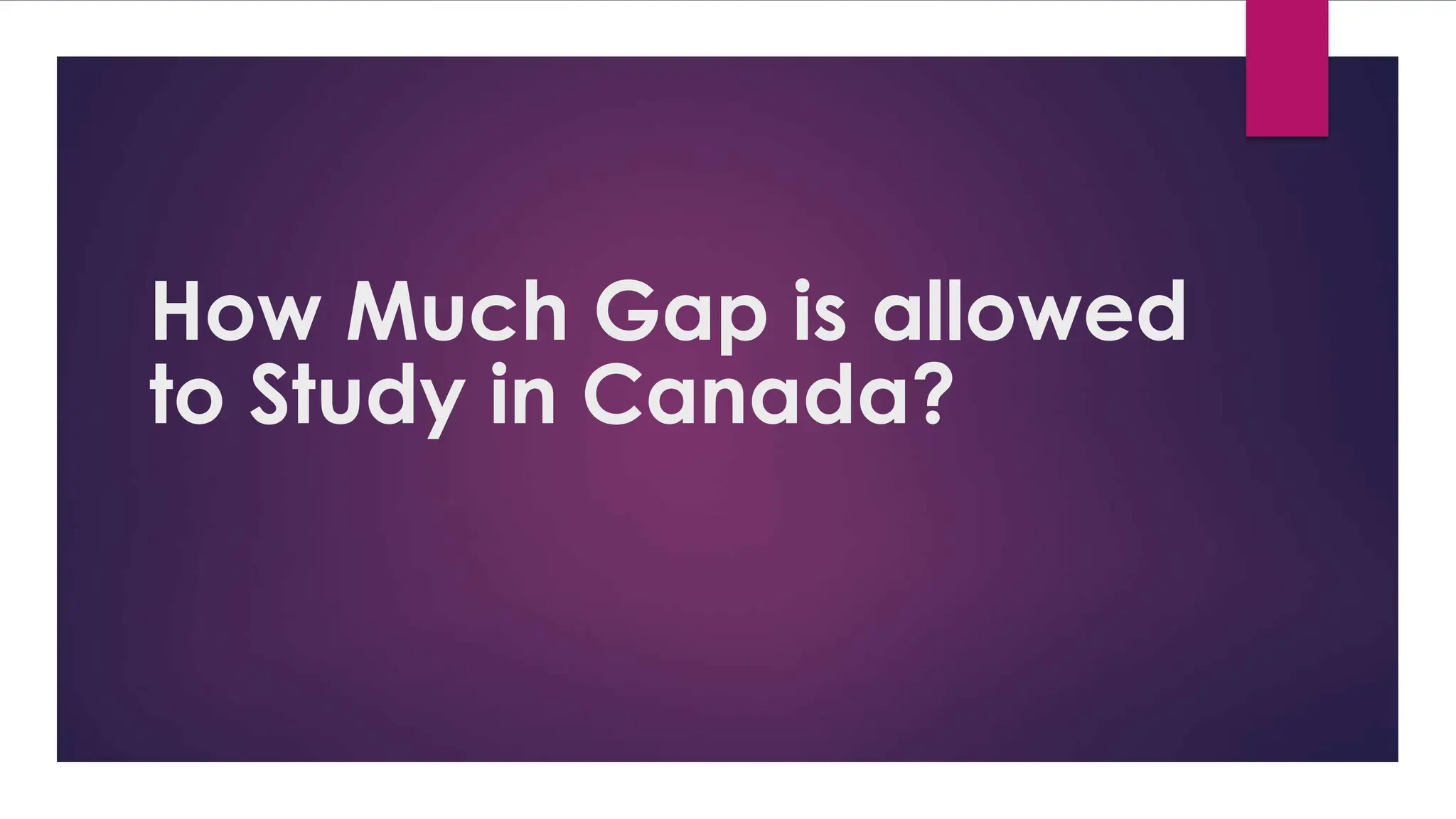 How Much Gap is allowed to Study in Canada? | PPT