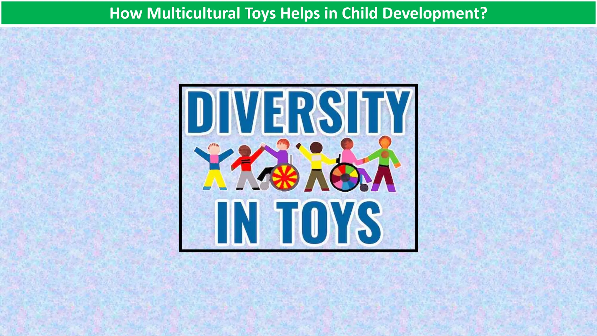 How Multicultural Toys Helps in Child Development.pptx