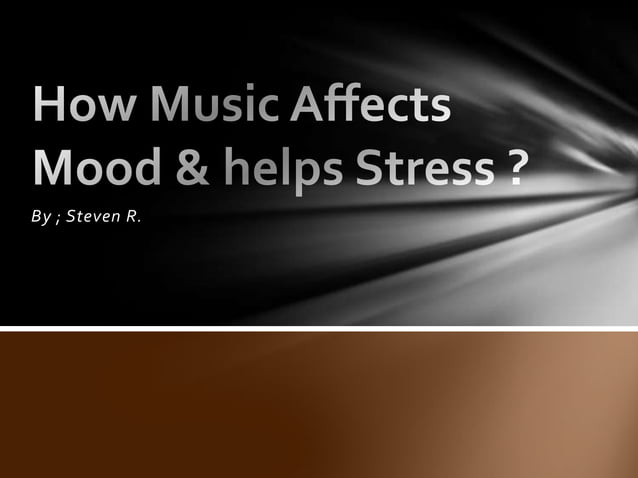 How music affects mood & helps stress | PPTX | Music | Entertainment