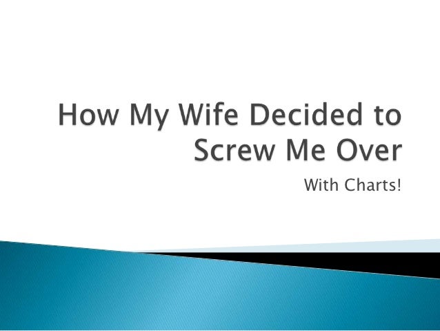 How My Wife Decided To Screw Me Over