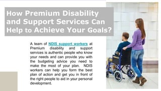 How NDIS Support Worker Helps You To achieve Your Objectives | PPTX