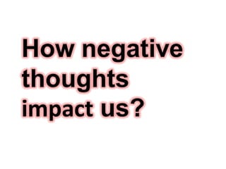 How negative thoughts impact us | PPT