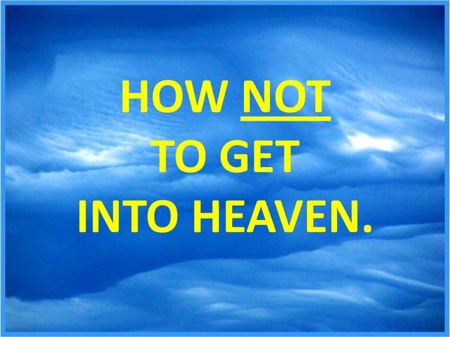 How Not To Get Into Heaven. | PPTX