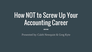 How Not to Screw up Your Accounting Career | PPTX