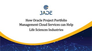 How Oracle Project Portfolio Management Cloud Services can Help Life ...