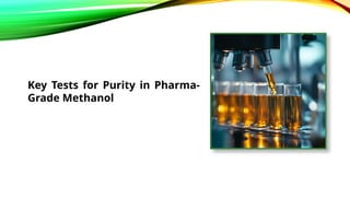 Pharma-Grade Methanol: Purity Tests for Safety Assurance | PPTX