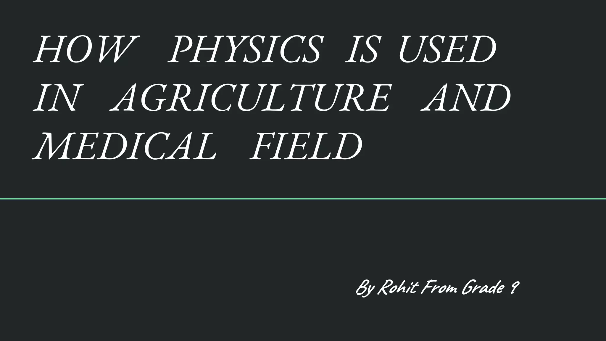 How physics is used in agriculture and medical field | PPTX