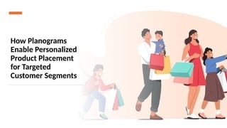 How Planograms Enable Personalized Product Placement for Targeted Customer Segments.pptx
