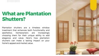 How Plantation Shutters Can Boost Your Home's Value and Appeal.pptx