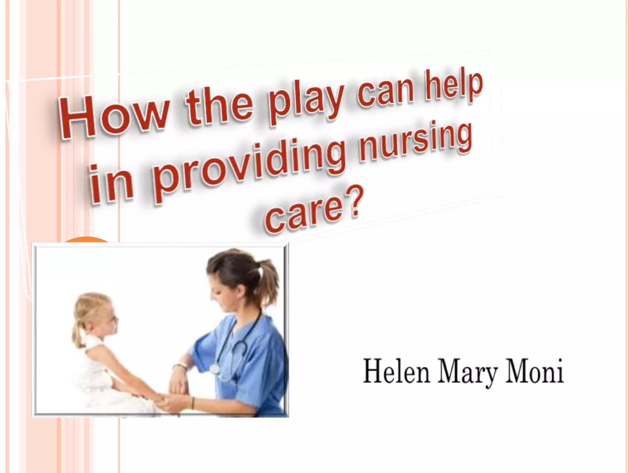How play therapy helps in providing nursing care | PPTX