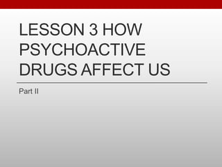 Effects of Psychoactive Drugs on the mental and physical state | PPTX