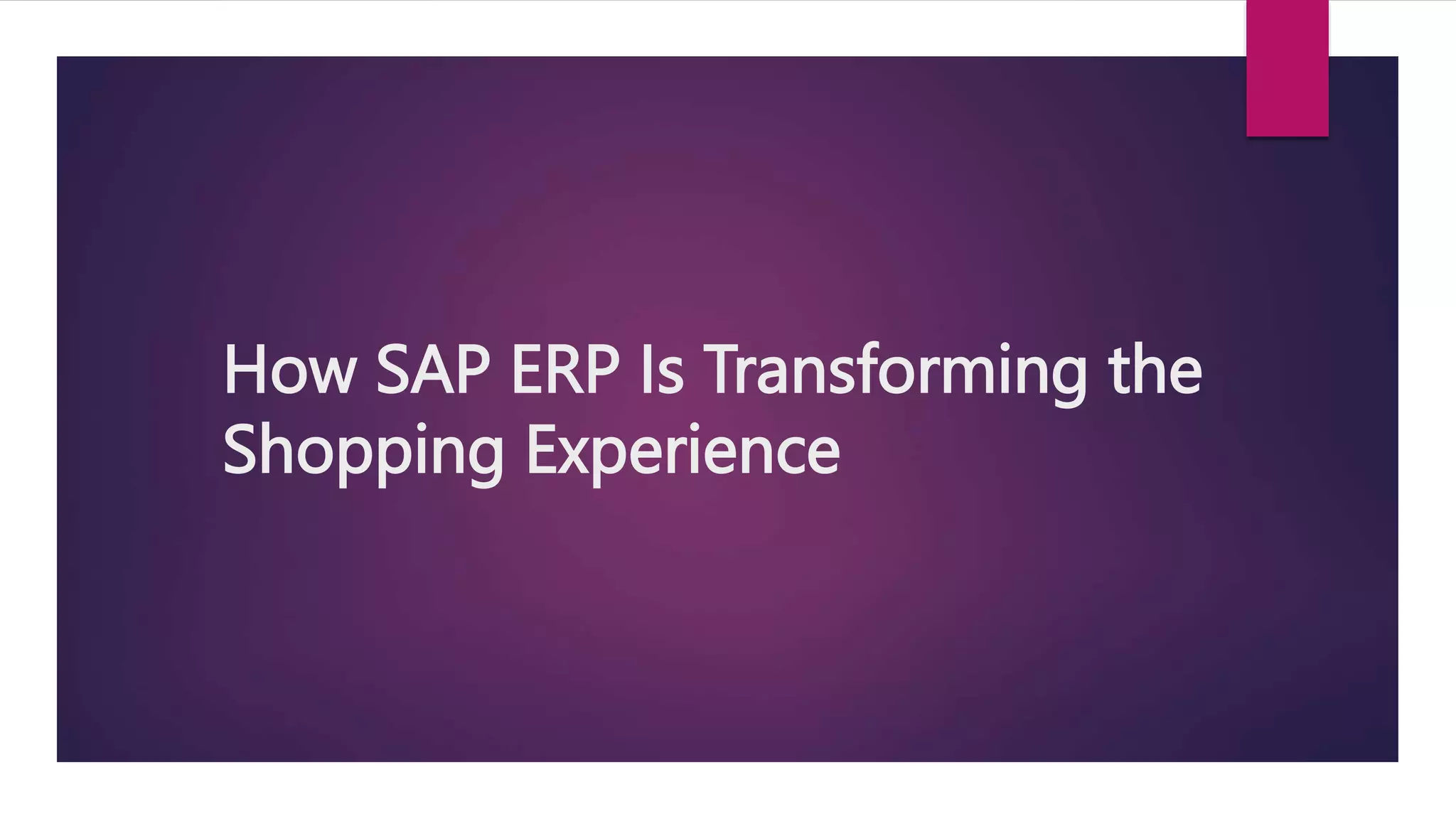 How SAP ERP Is Transforming the Shopping Experience.pptx