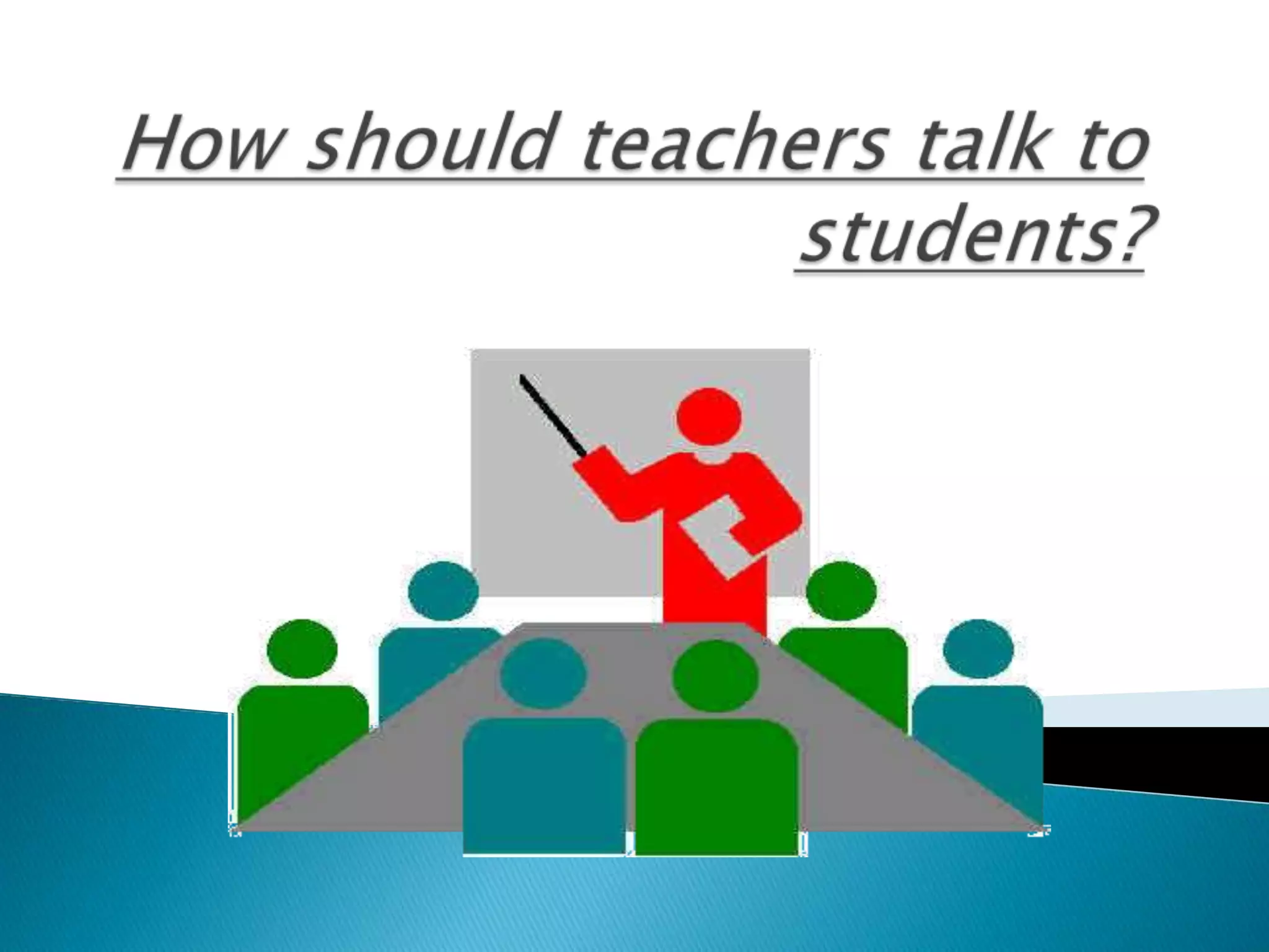 How should teachers talk to students | PPT
