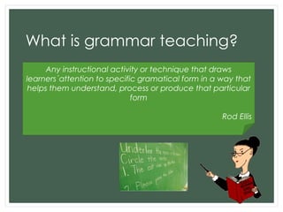 How should we teach grammar? or should we teach grammar at all? | PPTX