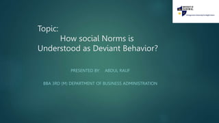 How social Norms is Understood as Deviant Behavior-rauf.pptx