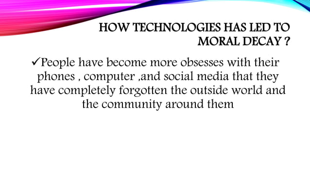 How technologies has led to moral decay | PPTX | Social Networking ...