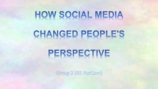 How social media changed people's perspective | PPTX