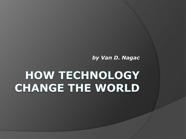 How technology change the world | PPTX | Internet | Computing