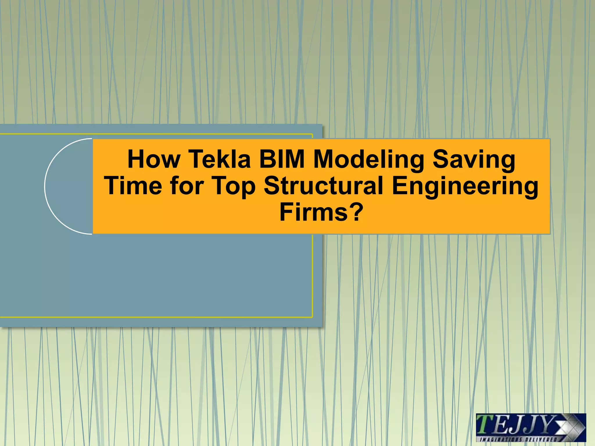 How Tekla BIM Modeling saving time for top structural engineering firms ...