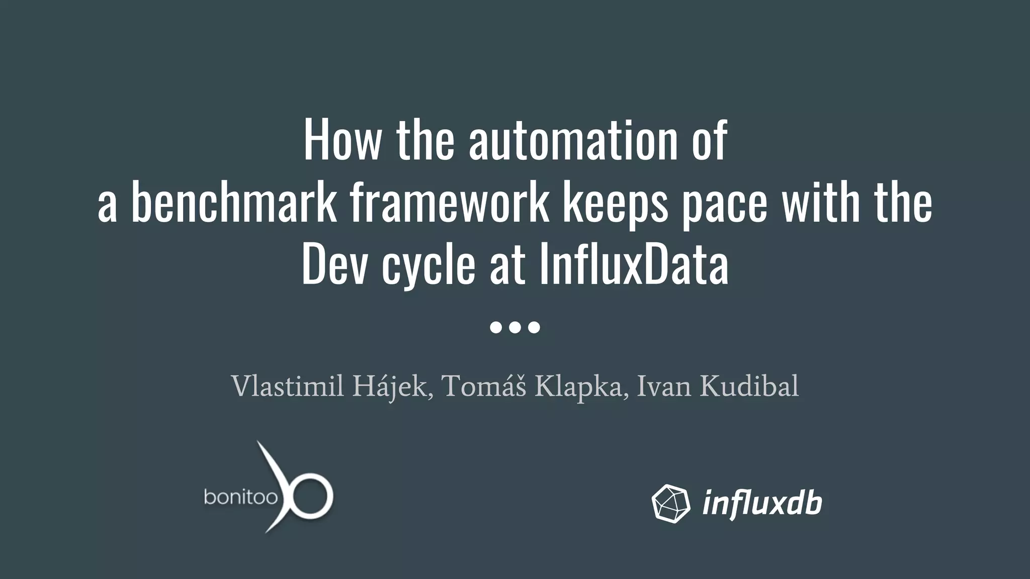 How The Automation Of A Benchmark Famework Keeps Pace With The Dev Cycle At Influxdata Ppt