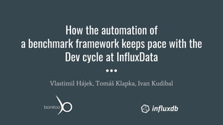 How the Automation of a Benchmark Famework Keeps Pace with the Dev Cycle at InfluxData | PPT